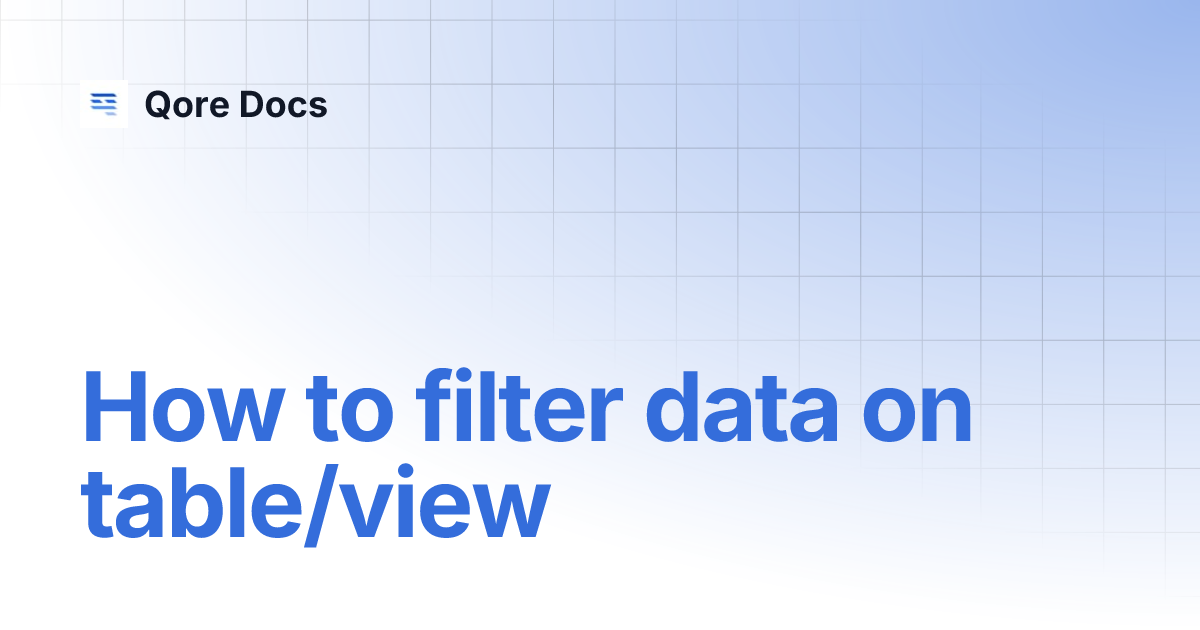 How to filter data on table/view | Qore Docs